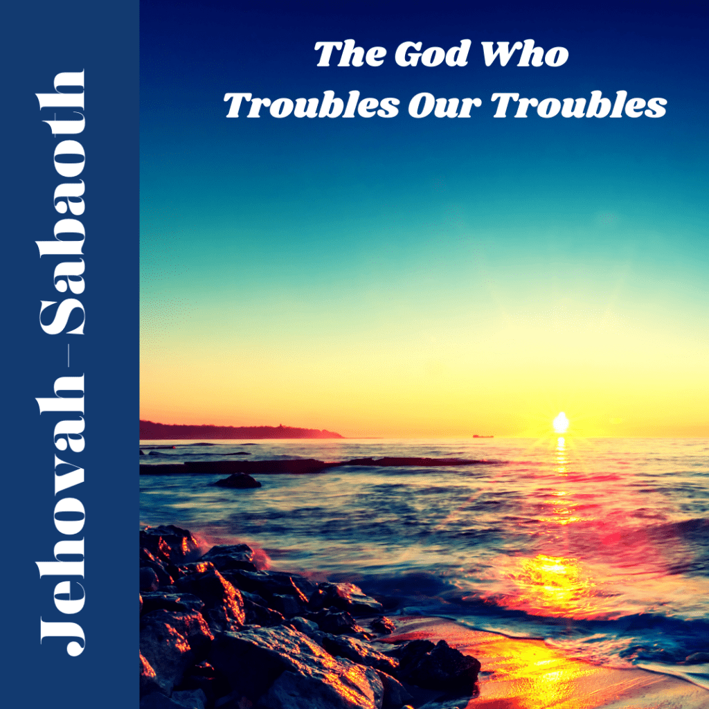 Jehovah-Sabaoth: The God Who Troubles Your Troubles :: Inspiration Flows