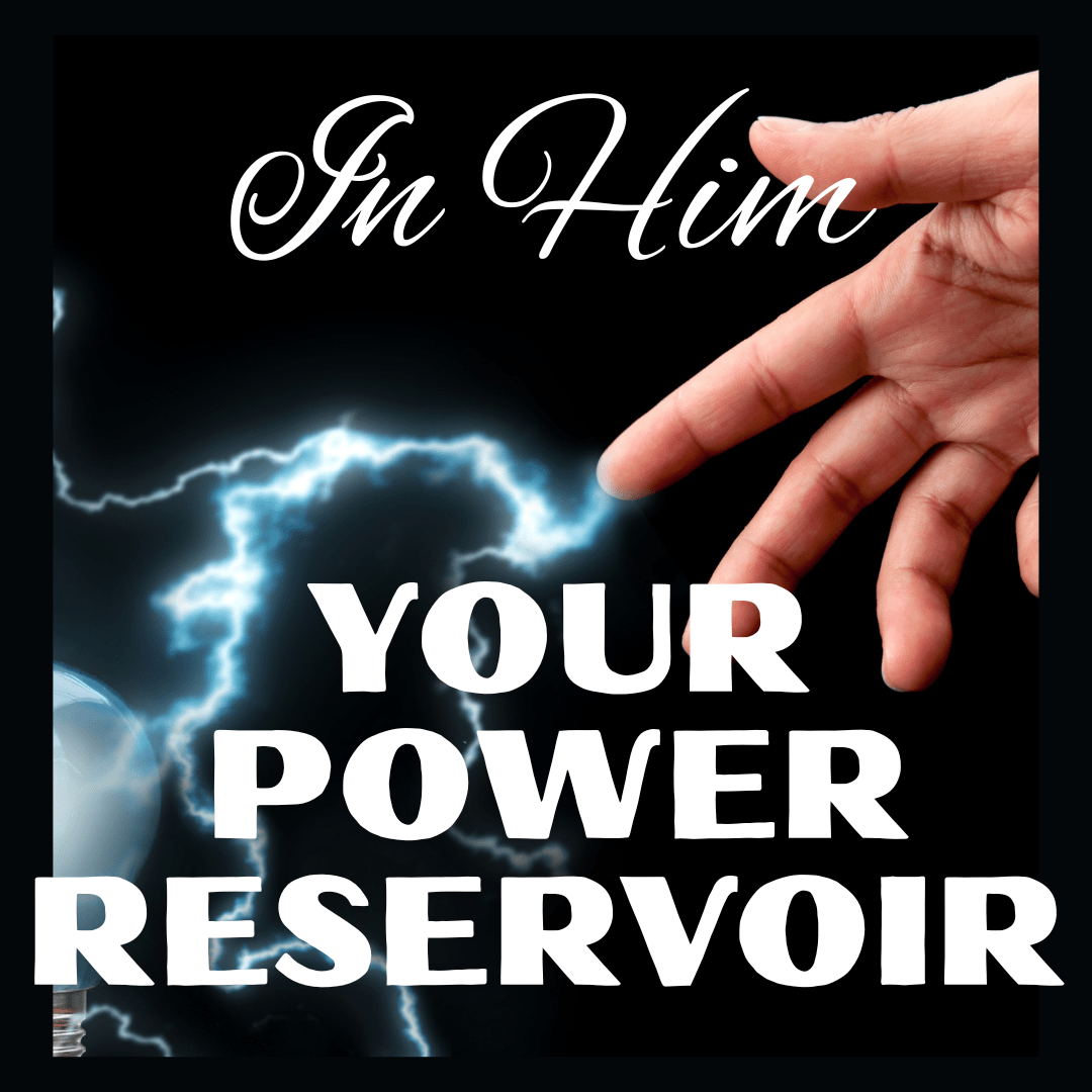 In Him: A Power Reservoir :: Inspiration Flows
